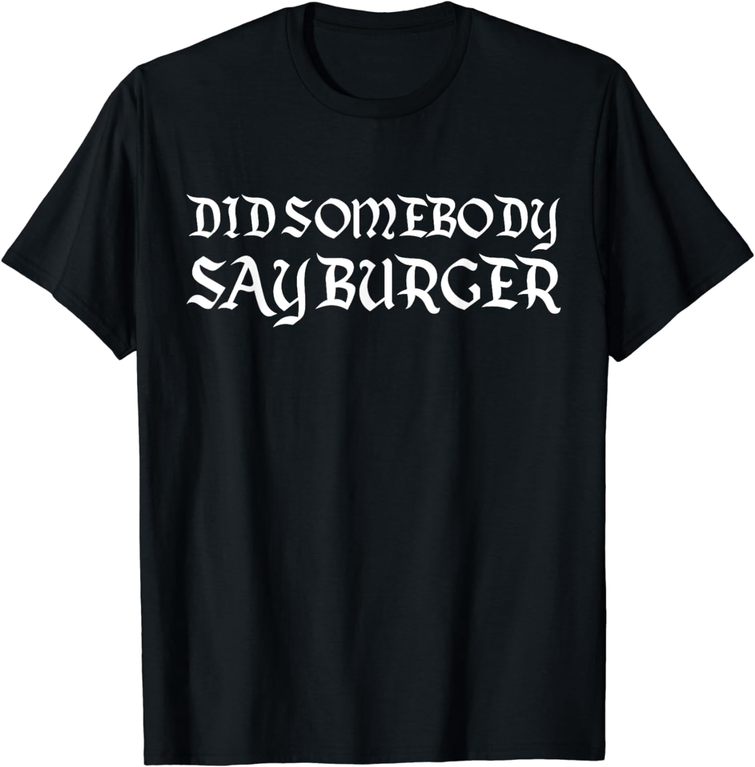 did somebody say burger Funny Food burger Lovers cute burger T-Shirt ...