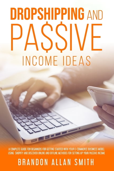 dropshipping and passive income ideas : A Complete Guide for Beginners for Getting Started with ...