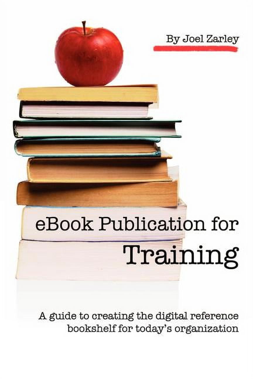 eBook Publication for Training : A Guide to Creating the Digital ...