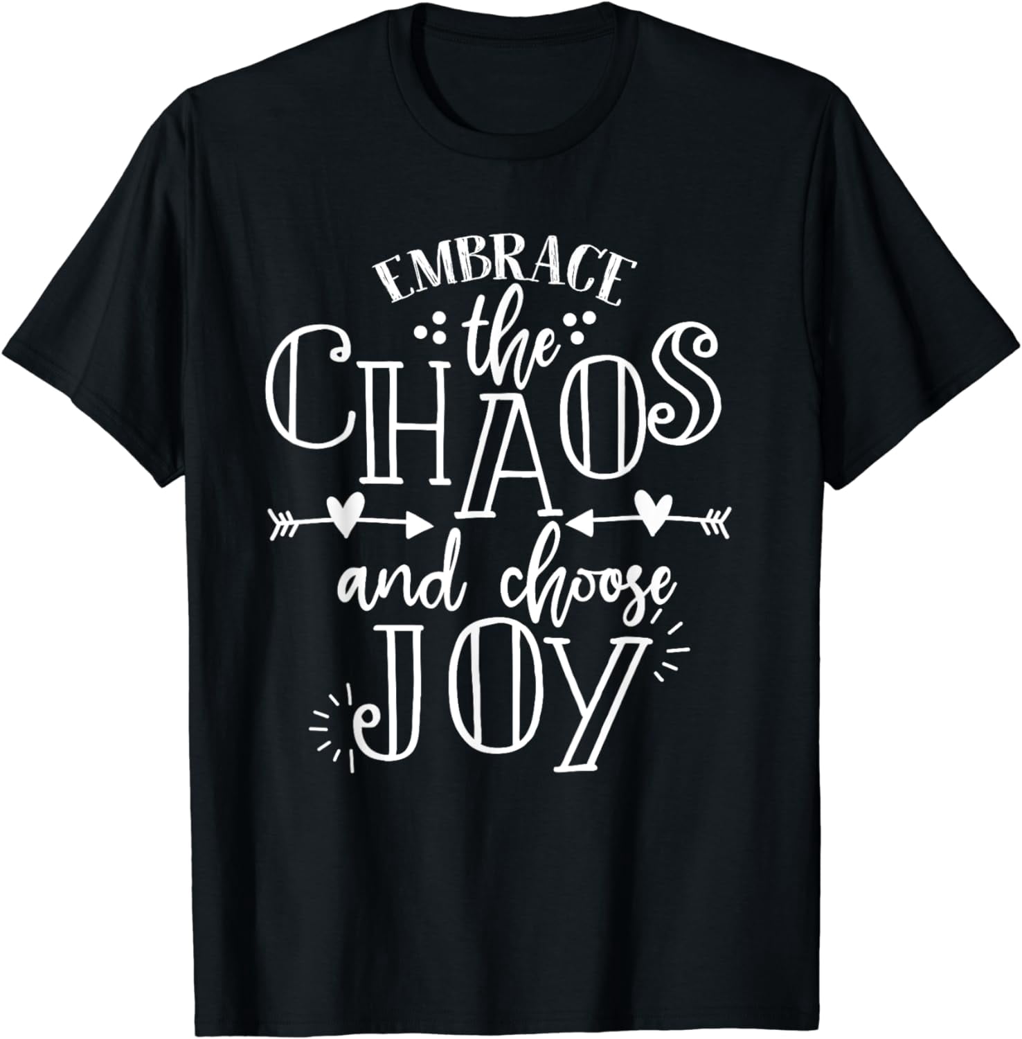 embrace the chaos and choose joy inspirational quote cool T-Shirt ...