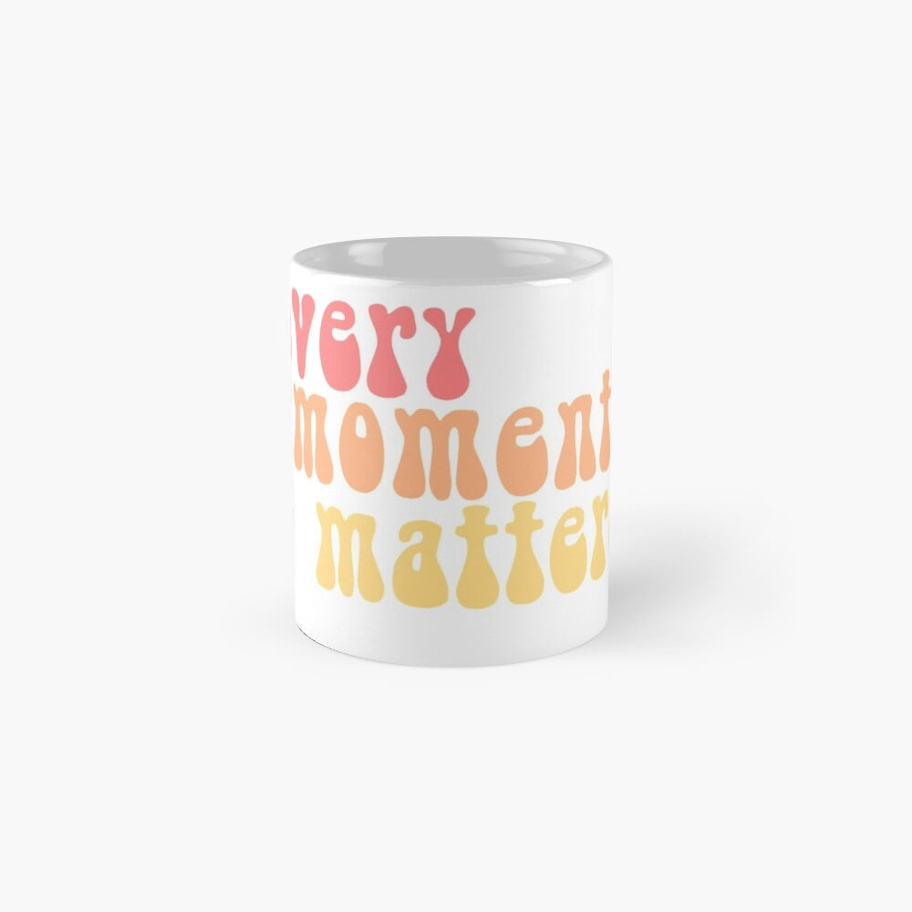 every moment matters Classic Mug - Walmart.com