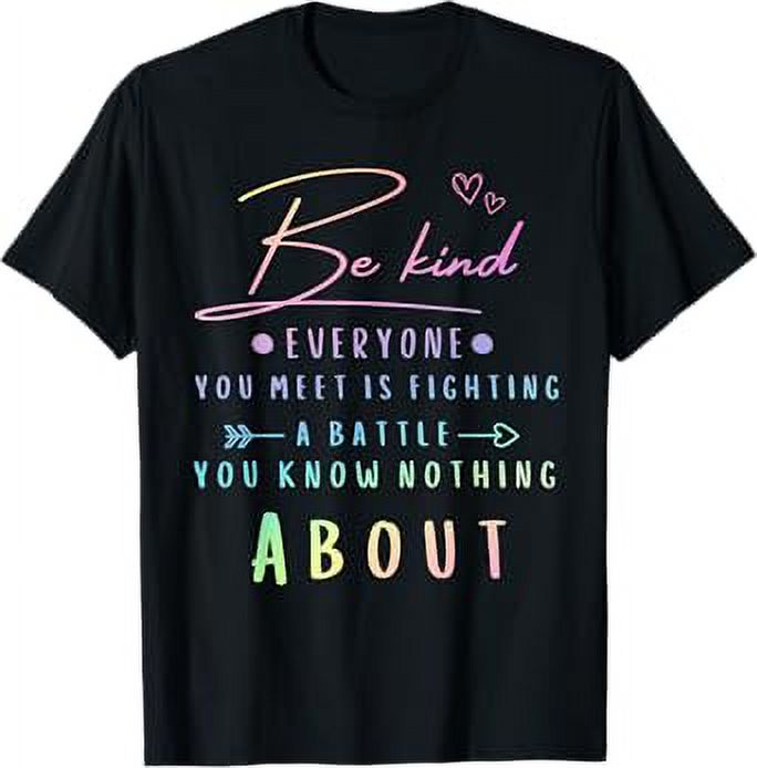everyone is fighting a battle you know nothing about be kind T-Shirt ...