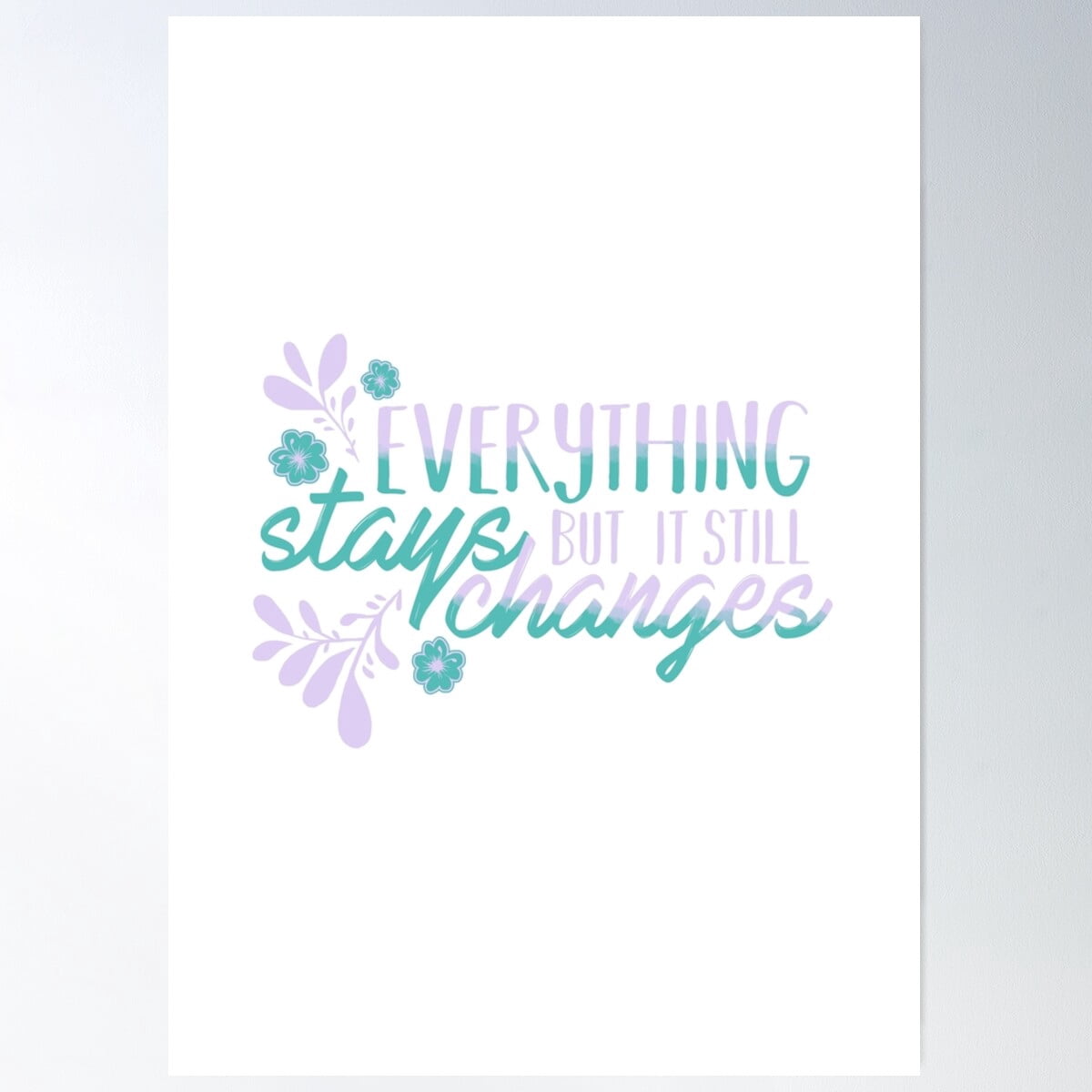 everything stays Poster, 12x18 UNFRAMED - Walmart.com