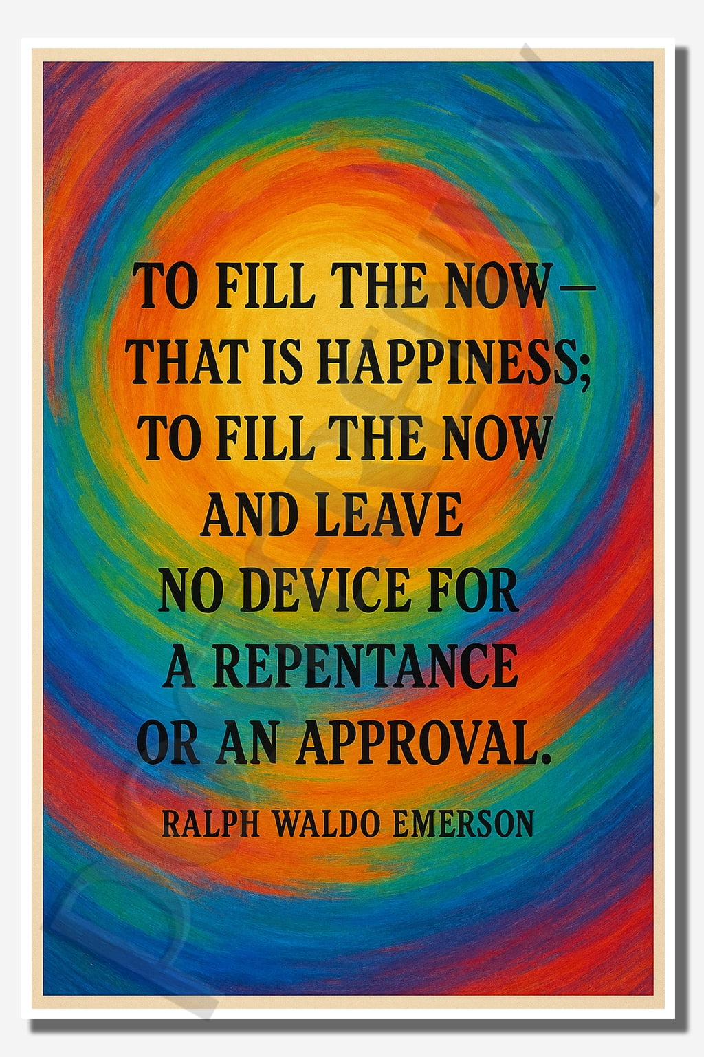 To fill the now - that is happiness to fill the now and leave no device ...