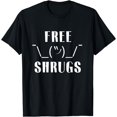 free shrugs - free hugs - text - joke - humour - pun - memes T-Shirt ...