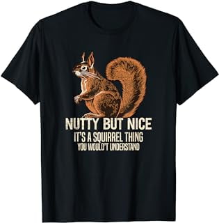 fun, cute, squirrel nutty but nice, squirrel thing T-Shirt - Walmart.com