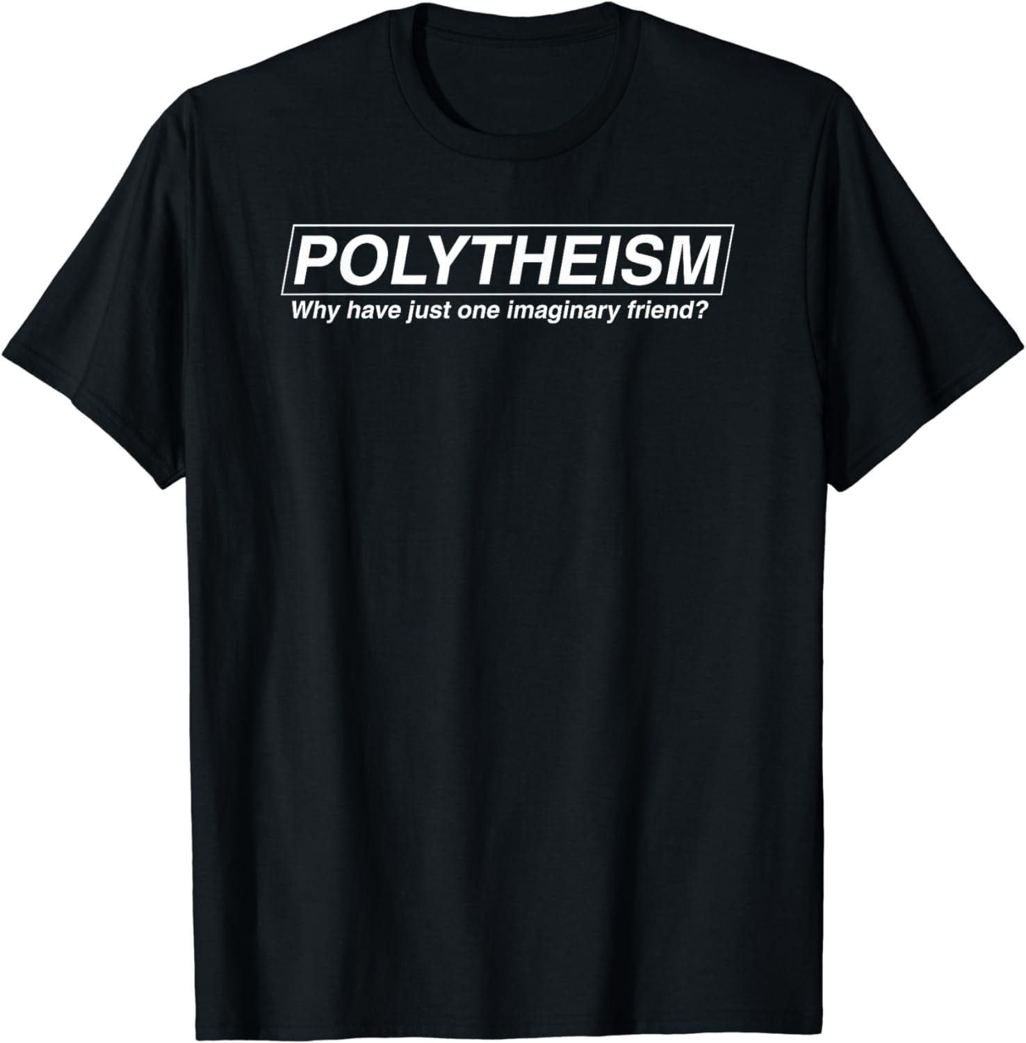 funny polytheism why have just one imaginary friend t-shirt T-Shirt ...