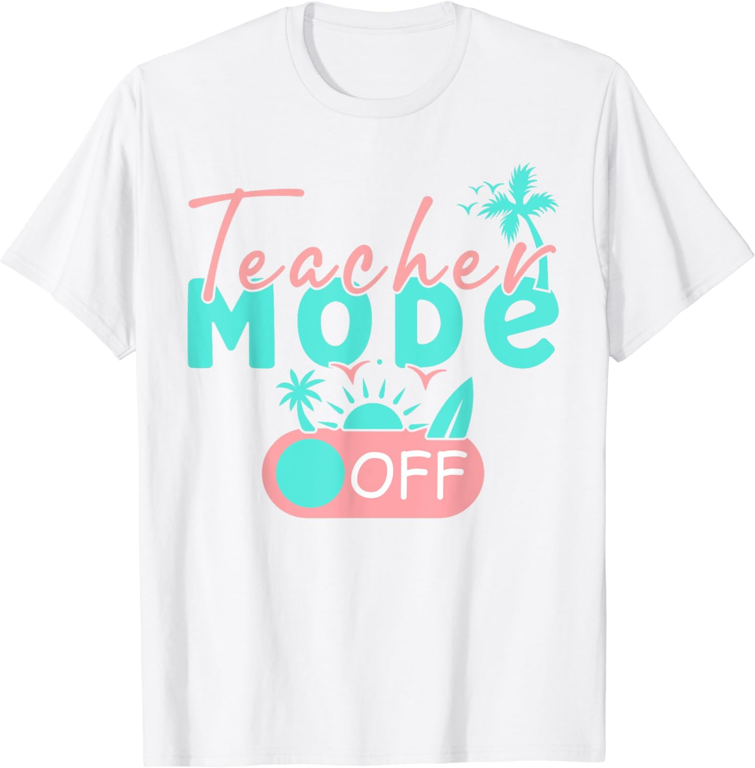 funny tutor teacher mode off Last Day Of School Summer Break T-Shirt ...