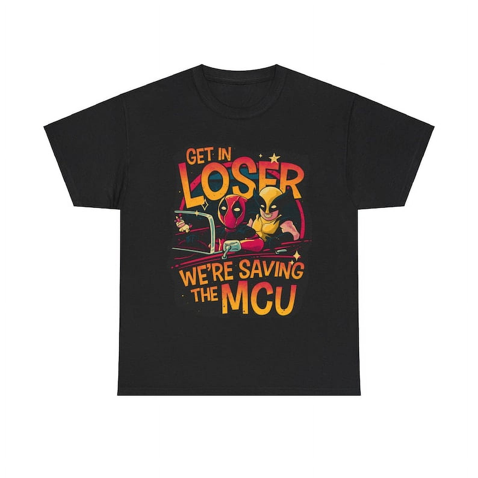get in loser deadpool and wolverine were saving the mcu Unisex T shirt ...