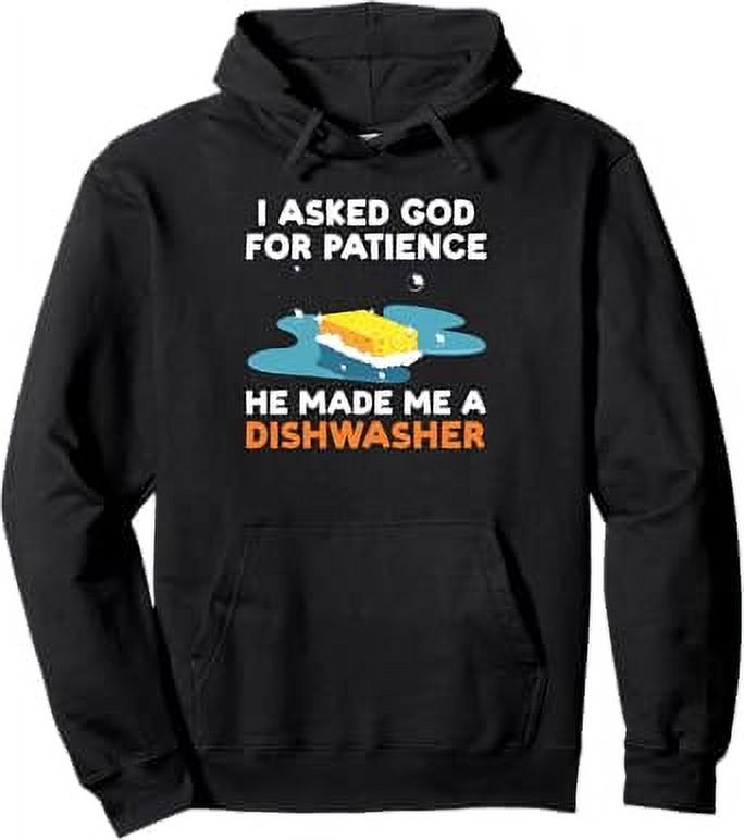 god for patience he made me a dishwasher washing dishes Pullover Hoodie ...