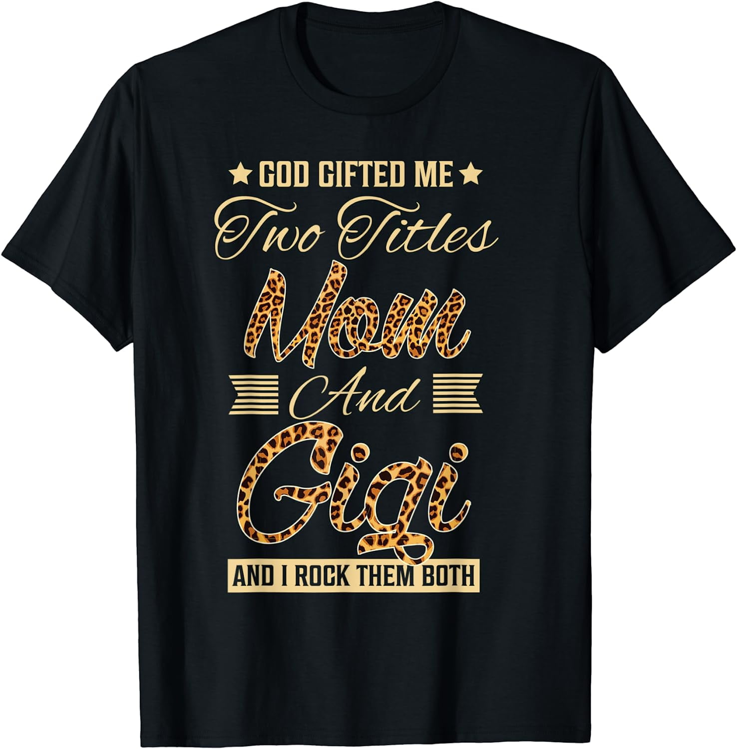 god gifted me two titles mom Gigi leopard mother's day T-Shirt ...