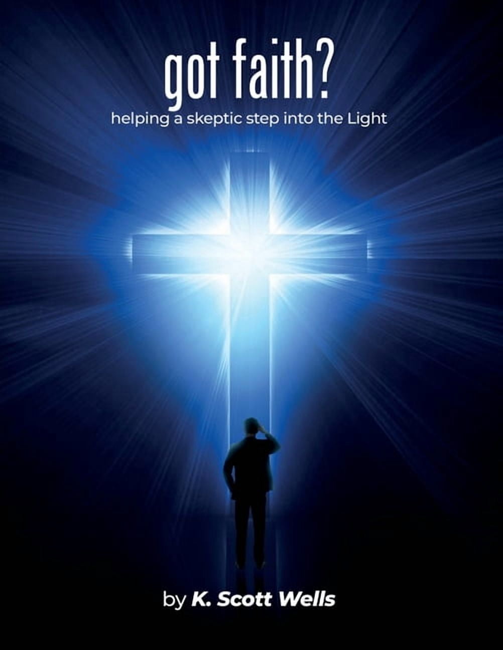 got faith?: helping a skeptic step into the Light, (Paperback ...