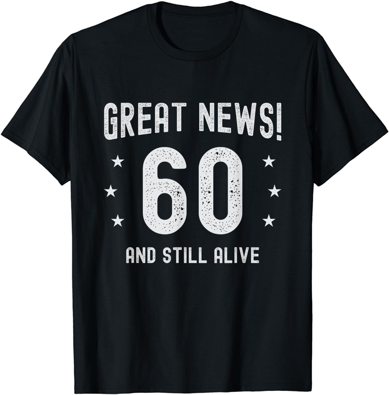 Great News 60 And Still Alive Funny 60th Birthday T Shirt