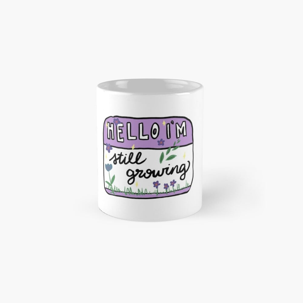 hello I’m still growing! positive mental health mantra Classic Mug ...