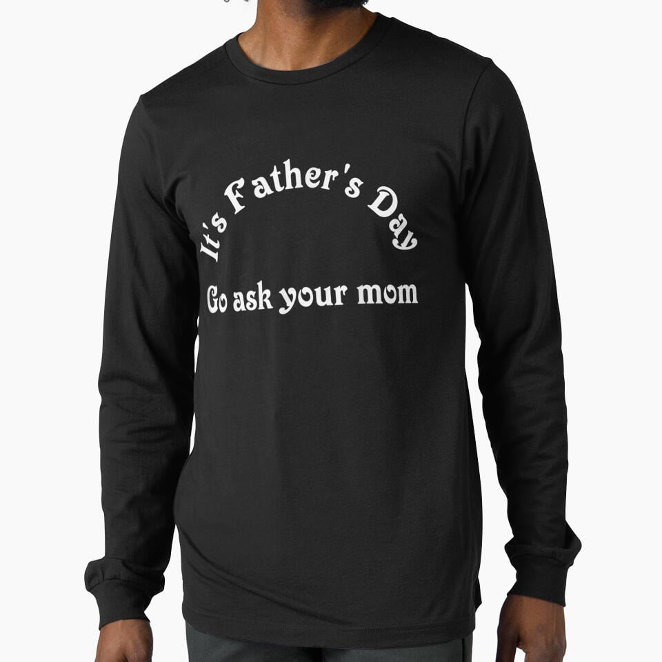 her's Day Ask Mom Long Sleeve Shirt, Dad Graphic Tee - Walmart.com