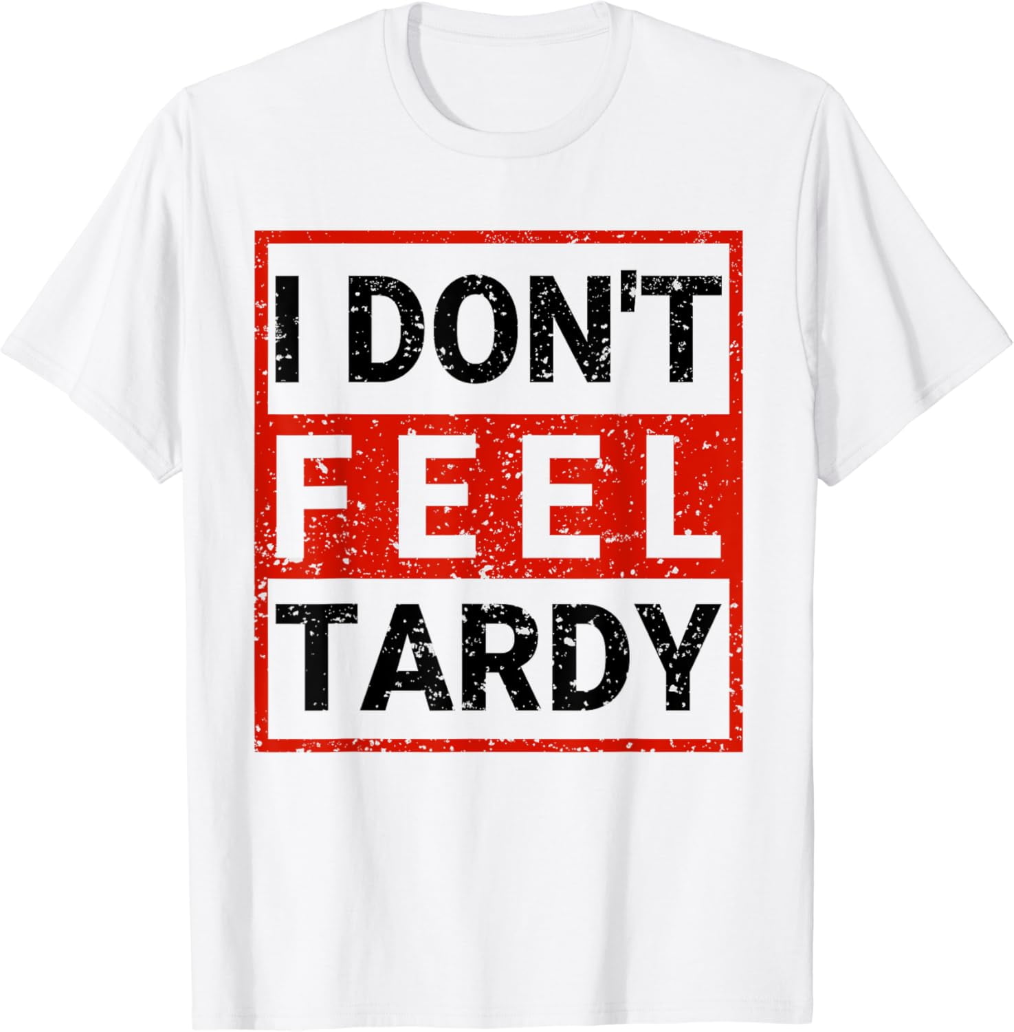 hot a teacher.I don't feel tardy.running late funny sayings T-Shirt ...