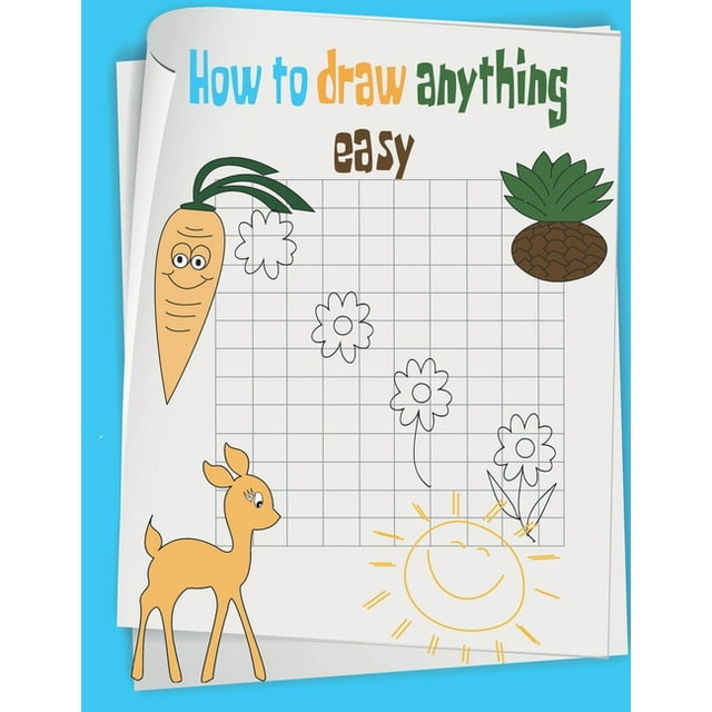 how to draw anything easy: The Step-by-Step Way to Draw anything for ...