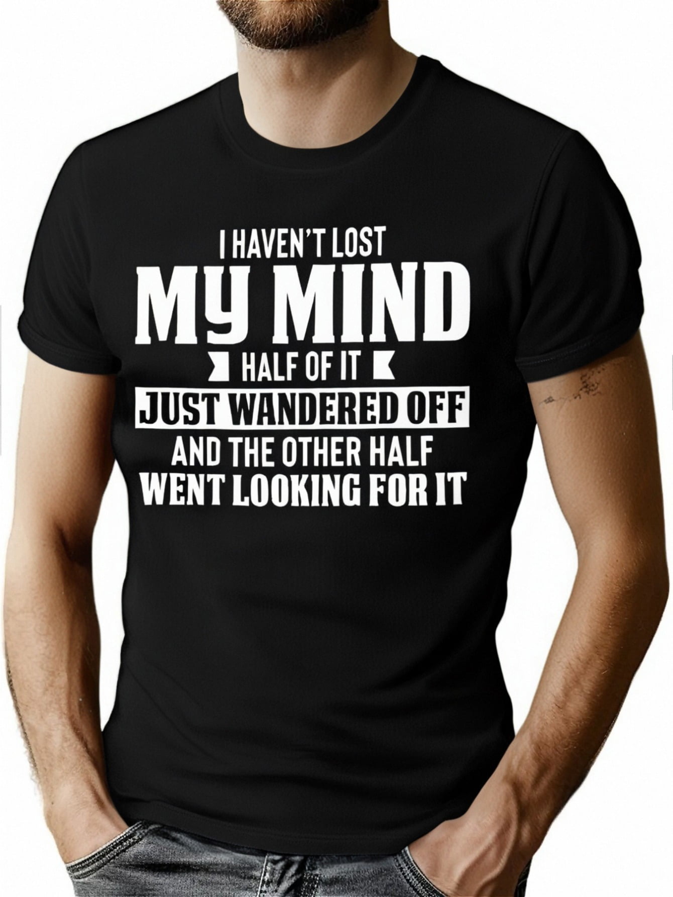 i HaVeN'T LoST MY MiND Print, Men's Fit T-shirt, Leisurely Comfy Tees ...