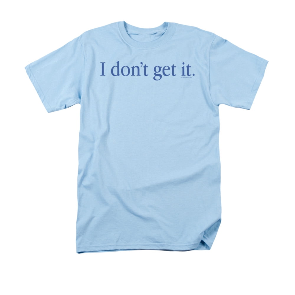 I Dont Get It Officially Licensed Adult T Shirt - Walmart.com