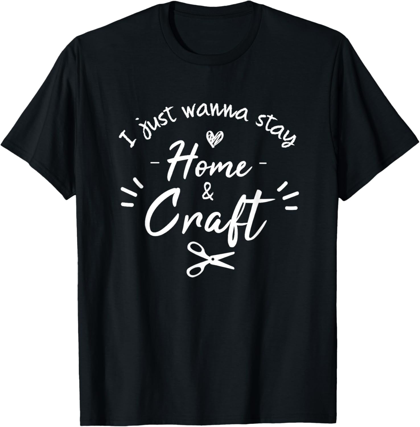 i just wanna stay home and Craft, Funny Crafting For Crafter T-Shirt ...