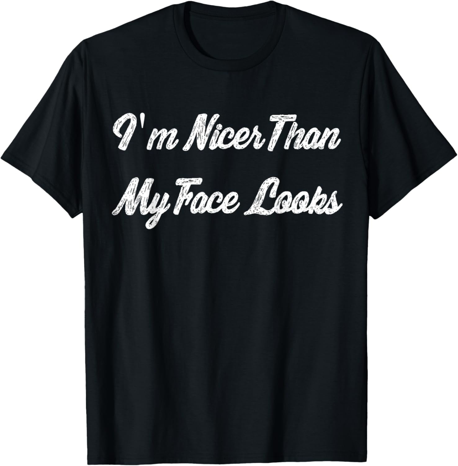 i'm nicer than my face looks Funny Saying Gift T-Shirt - Walmart.com