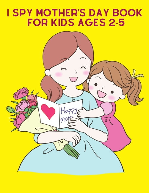 i spy mother's day book for kids ages 2-5: i spy mother's day book for ...