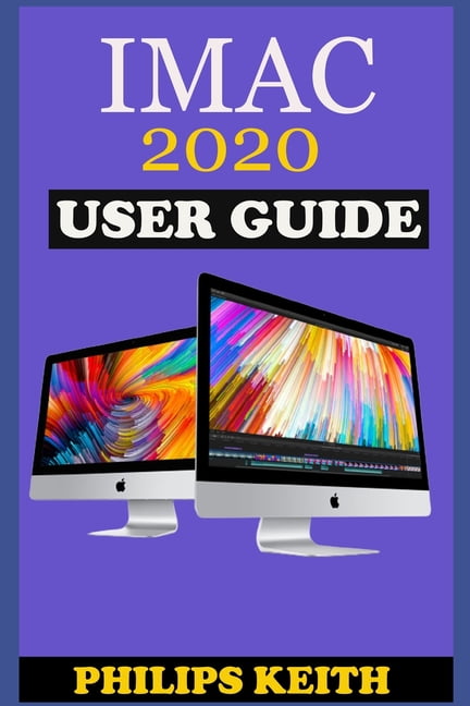 iMAC 2020 User Guide: The Step By Step Instruction Manual For Beginners And Seniors To ...