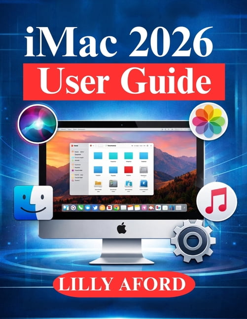 iMac 2026 User Guide: From Setup to Expert Tips for macOS Users ...