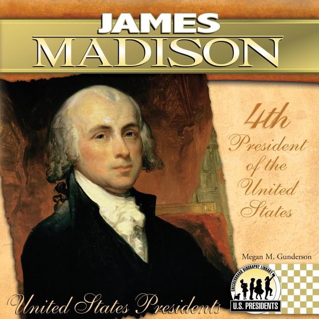 United States Presidents: James Madison: 4th President of the United ...
