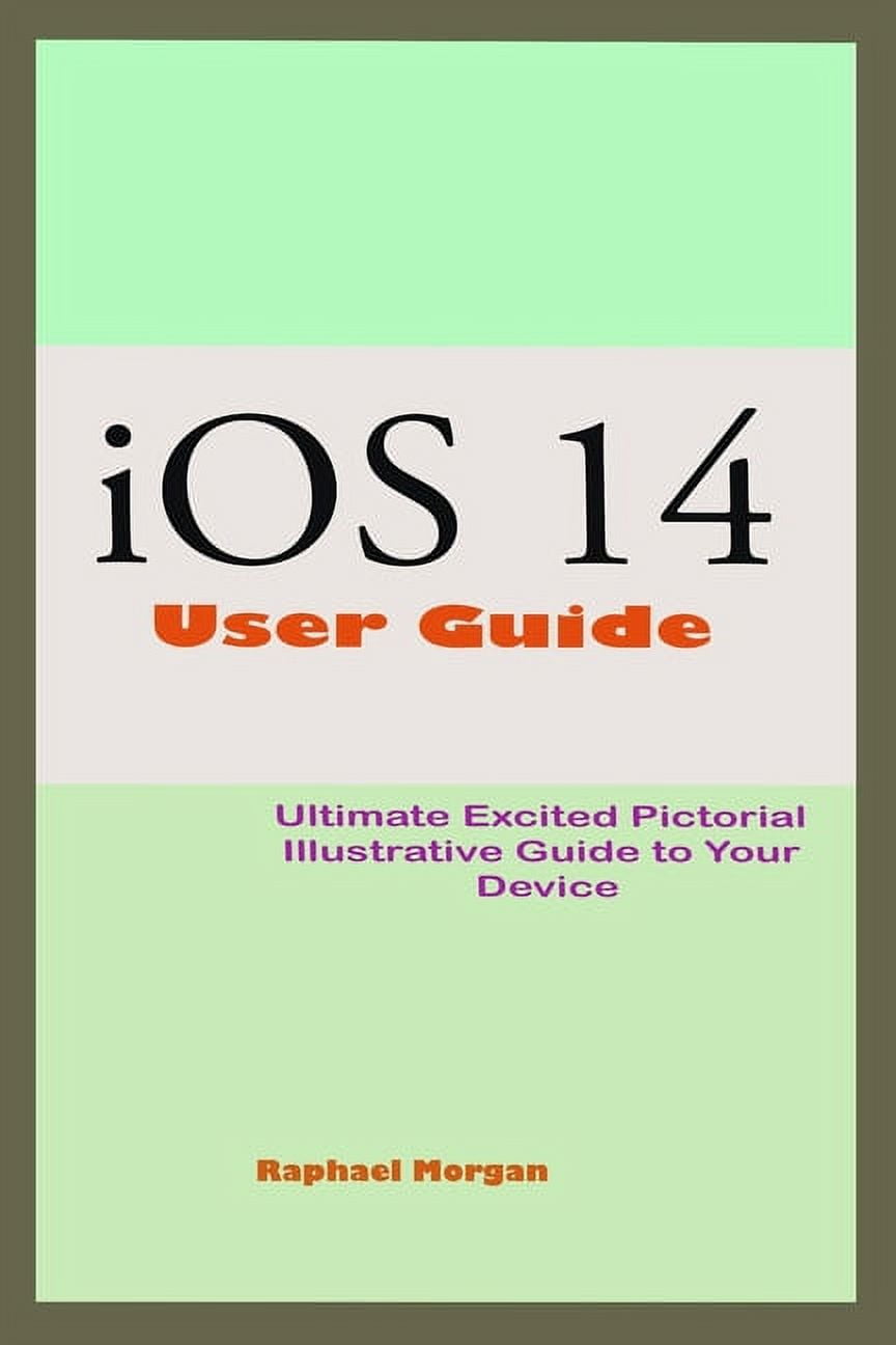 iOS 14 User Guide: An Ultimate Handbook To Master And Manipulate Your ...