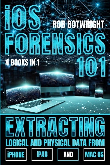 iOS Forensics 101: Extracting Logical And Physical Data From iPhone, iPad And Mac OS, (Paperback ...