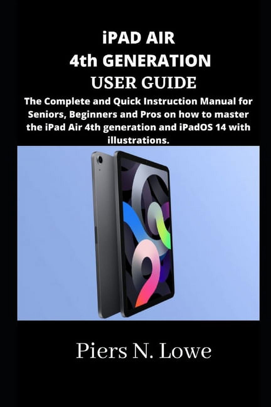 iPAD AIR 4th GENERATION USER GUIDE: The Complete and Quick Instruction ...