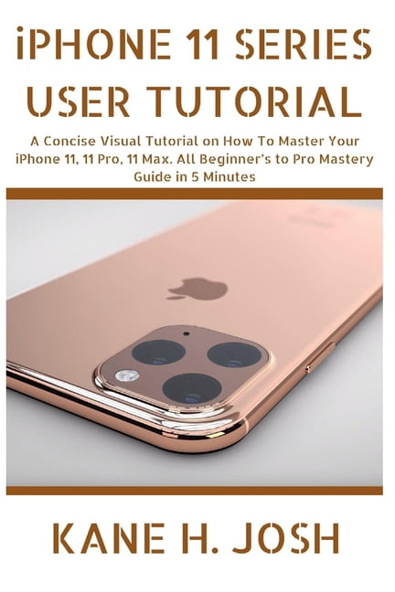 Iphone 11 Series User Tutorial A Concise Visual Tutorial On How To Master Your Iphone 11 11