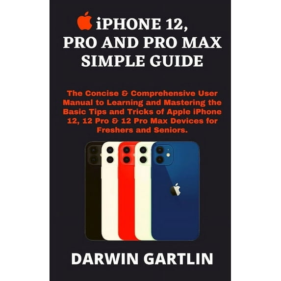 iPHONE 12, PRO AND PRO MAX SIMPLE GUIDE : The Concise & Comprehensive ...