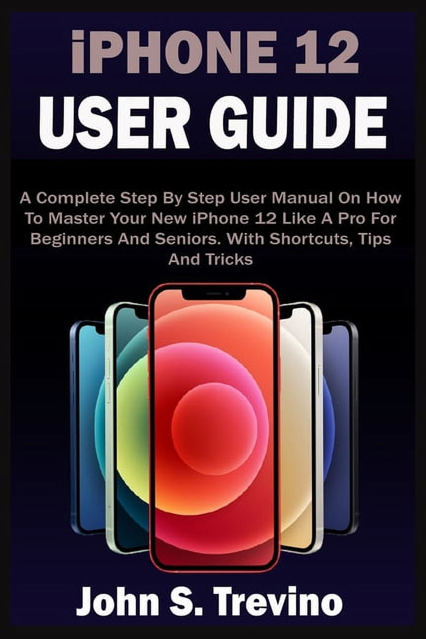 iPHONE 12 USER GUIDE: A Complete Beginners And Seniors Picture Manual ...