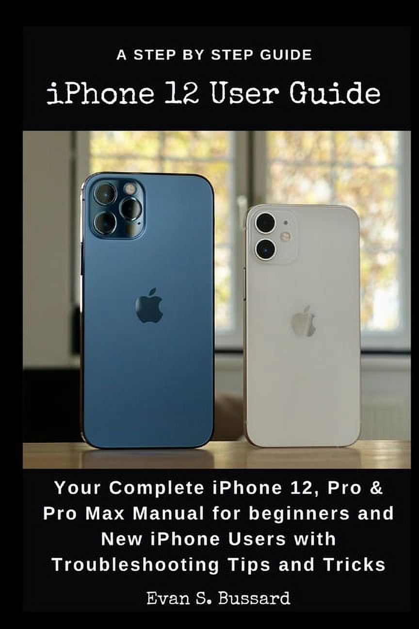 iPHONE 12 USER GUIDE: Your Complete iPhone 12, Pro & Pro Max Manual for ...