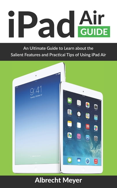 iPad Air Guide: Learn Step-By-Step How To Use Your New iPad Air To Its ...