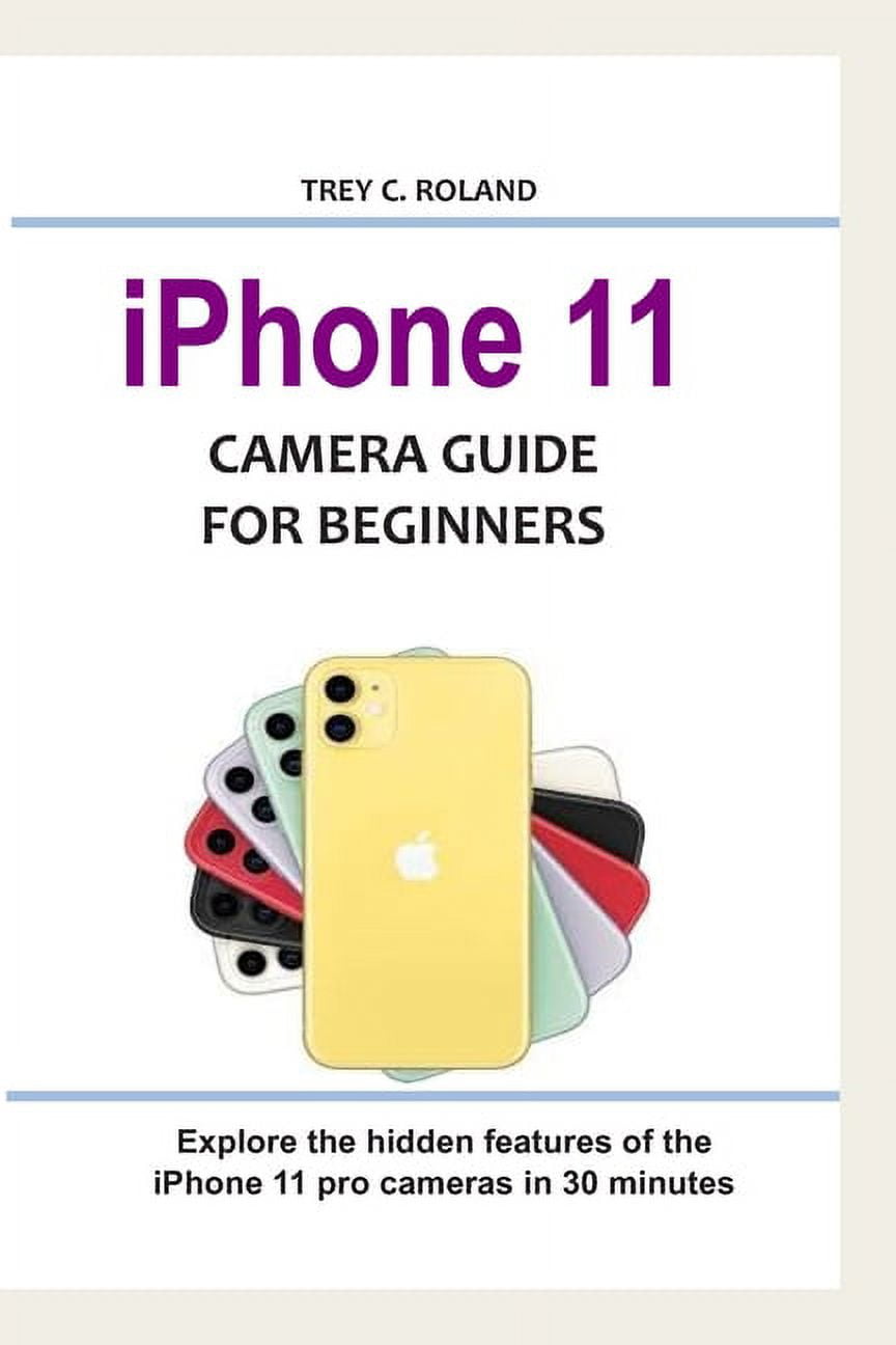 iPhone 11 Camera Guide for Beginners: Explore the hidden features of ...