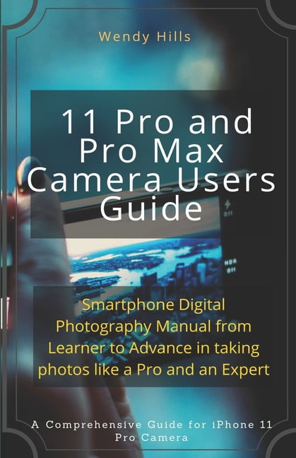 iPhone 11 Pro and Pro Max Camera Users Guide: Smartphone Digital ...