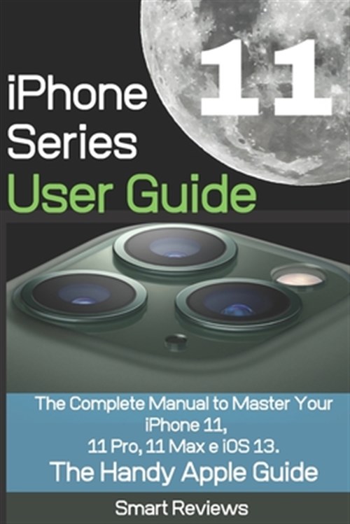 iPhone 11 Series User Guide: The Complete Manual to Master Your iPhone ...