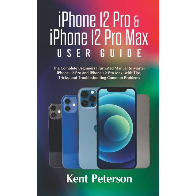 iPhone 12 Pro & iPhone 12 Pro Max User Guide: The Complete Beginners ...