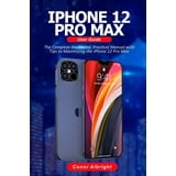 iPhone 12 Pro Max User Guide : The Complete Illustrated, Practical ...
