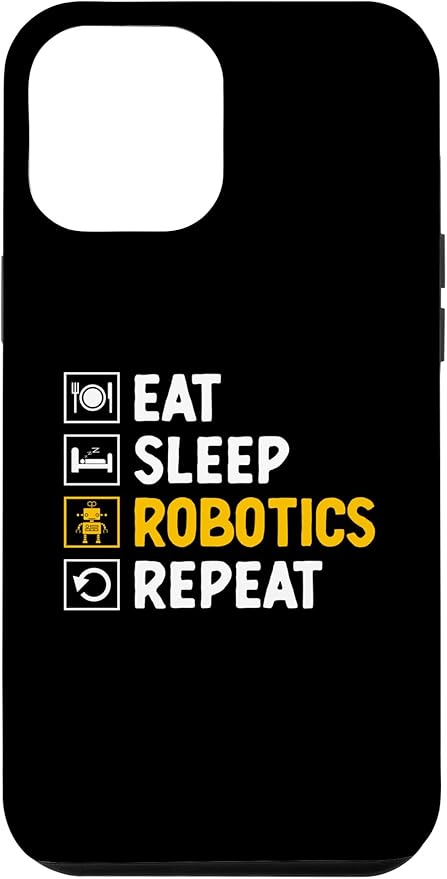iPhone 15 Pro Max Eat Sleep Robotics Repeat Robots Robotic Engineer ...