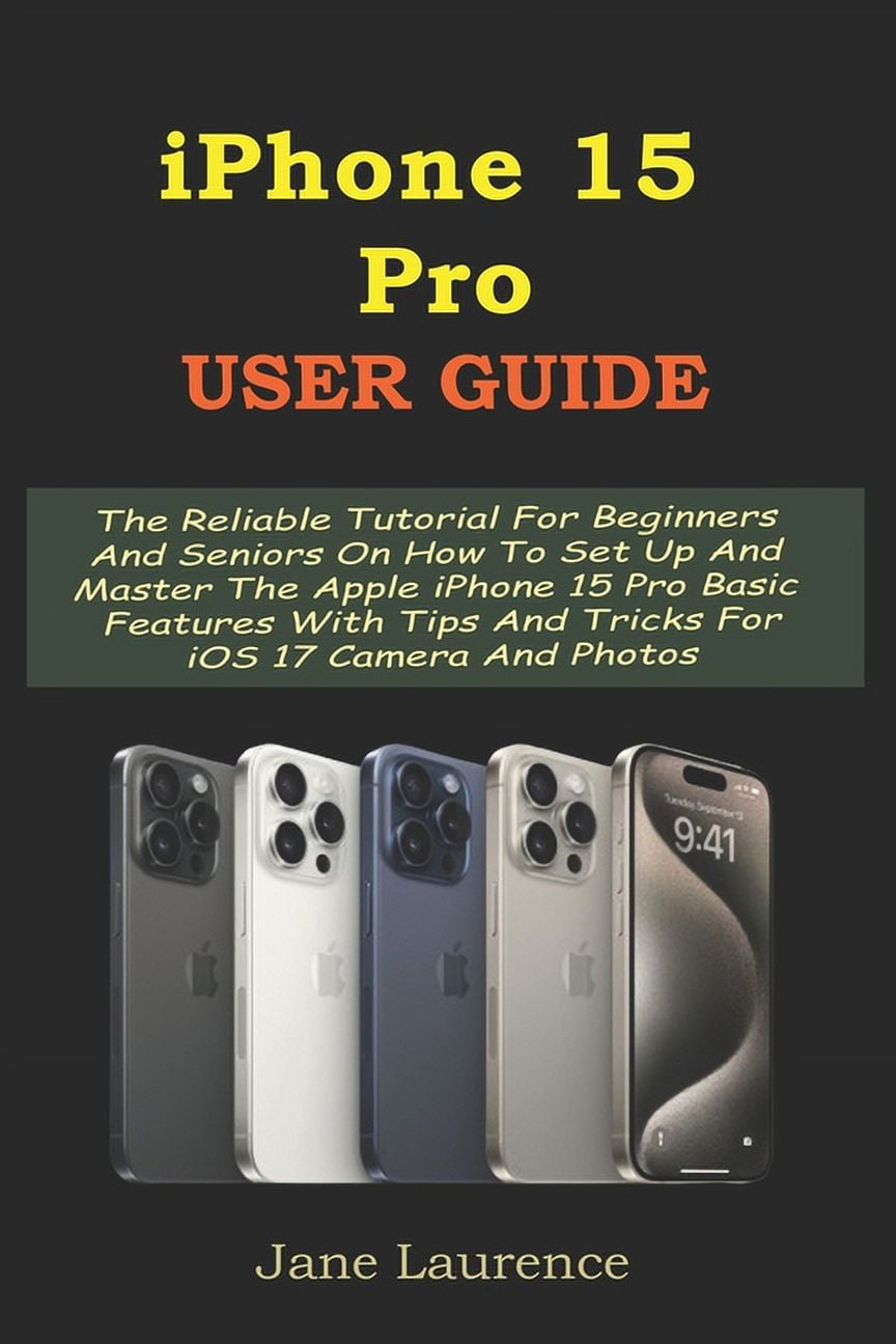 iPhone 15 Pro User Guide: The Reliable Tutorial For Beginners And ...