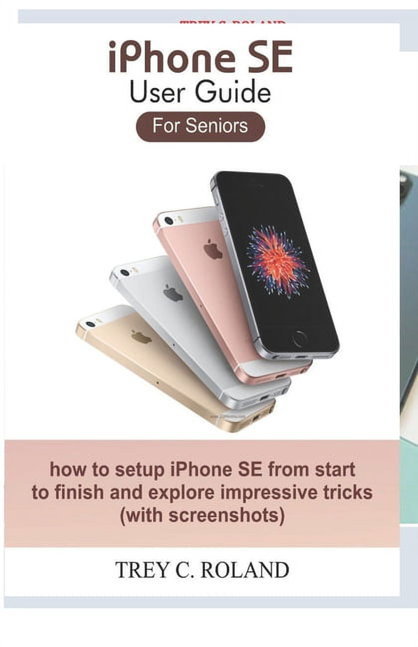iPhone SE User Guide For Seniors: how to setup iPhone SE from start to ...