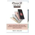 iPhone SE User Guide For Seniors: how to setup iPhone SE from start to ...