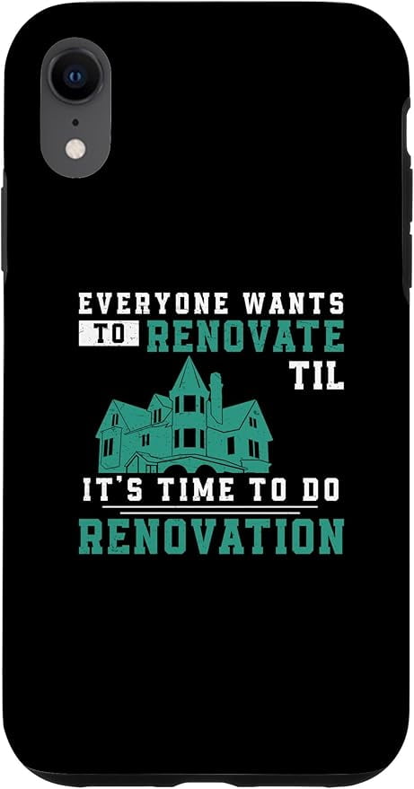 iPhone XR Funny House Renovation Humor For A Home Remodeling Remodeler ...