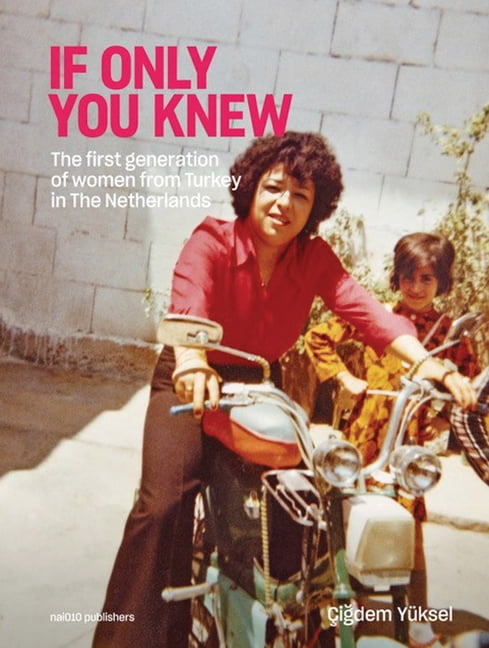 Ã igdem YÃ¼ksel: If Only You Knew: The First Generation of Women from ...