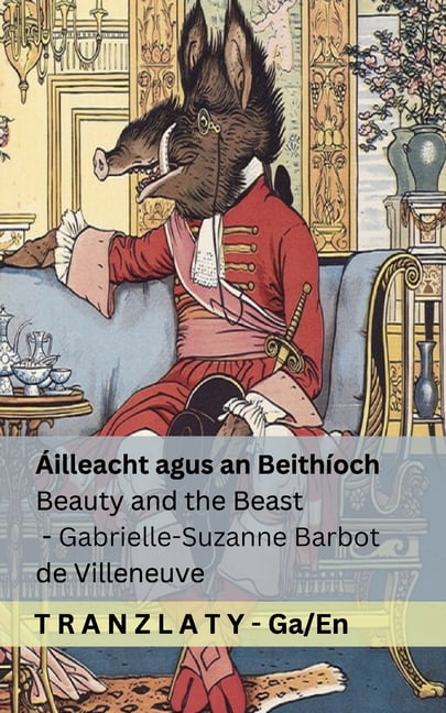 Ã illeacht agus an BeithÃ­och / Beauty and the Beast: Tranzlaty Gaeilge ...