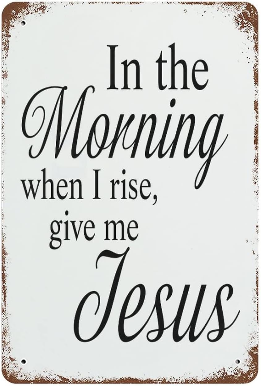 in The Morning When I Rise, Give Me Jesus Tin Signs Metal Vintage Tin ...